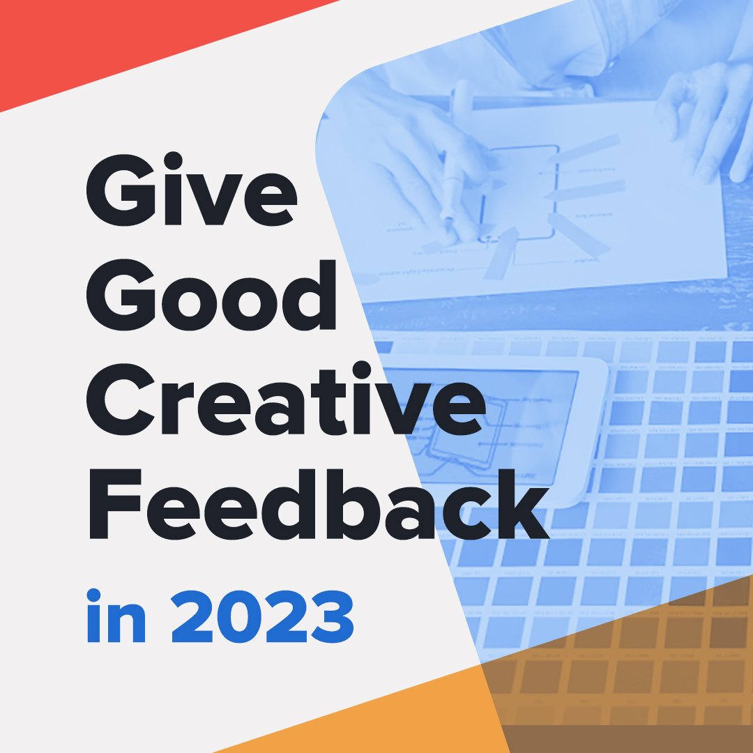 4 tips for good creative feedback (without driving your team crazy)